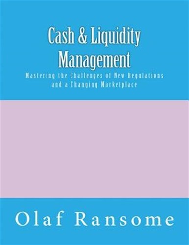 Cash and Liquidity Management : Mastering the Challenges of New ...