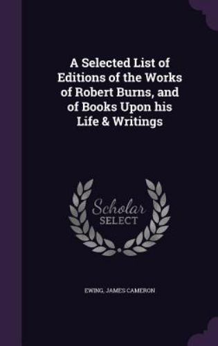 Selected List of Editions of the Works of Robert Burns, and of Books ...
