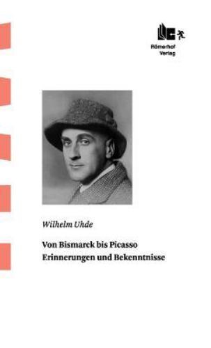 Von Bismarck Bis Picasso by Wilhelm Uhde (2012, Hardcover) for sale ...