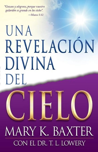 T L Lowery Mary K Baxter Una Revelación Divina del Cielo (Paperback ...