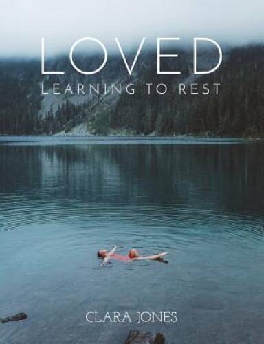 Loved: Learning to Rest - Paperback By Jones, Clara - GOOD ...
