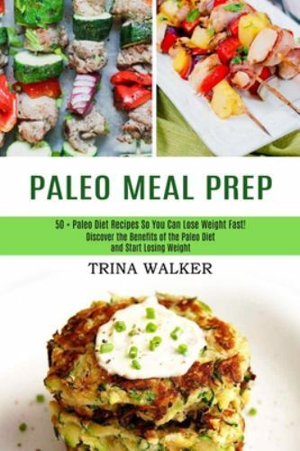 Paleo Meal Prep: 50 + Paleo Diet Recipes So You Can Lose Weight Fast ...