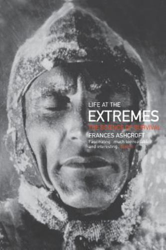 Life at the Extremes : The Science of Survival by Frances Ashcroft ...