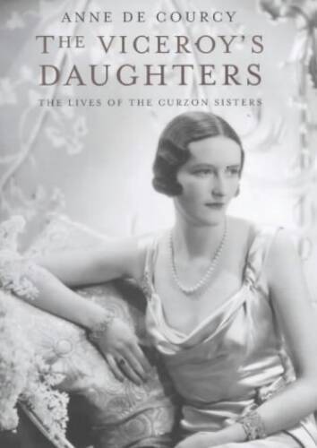 The Viceroy's Daughters: The Lives of the Curzon Sisters - Hardcover ...