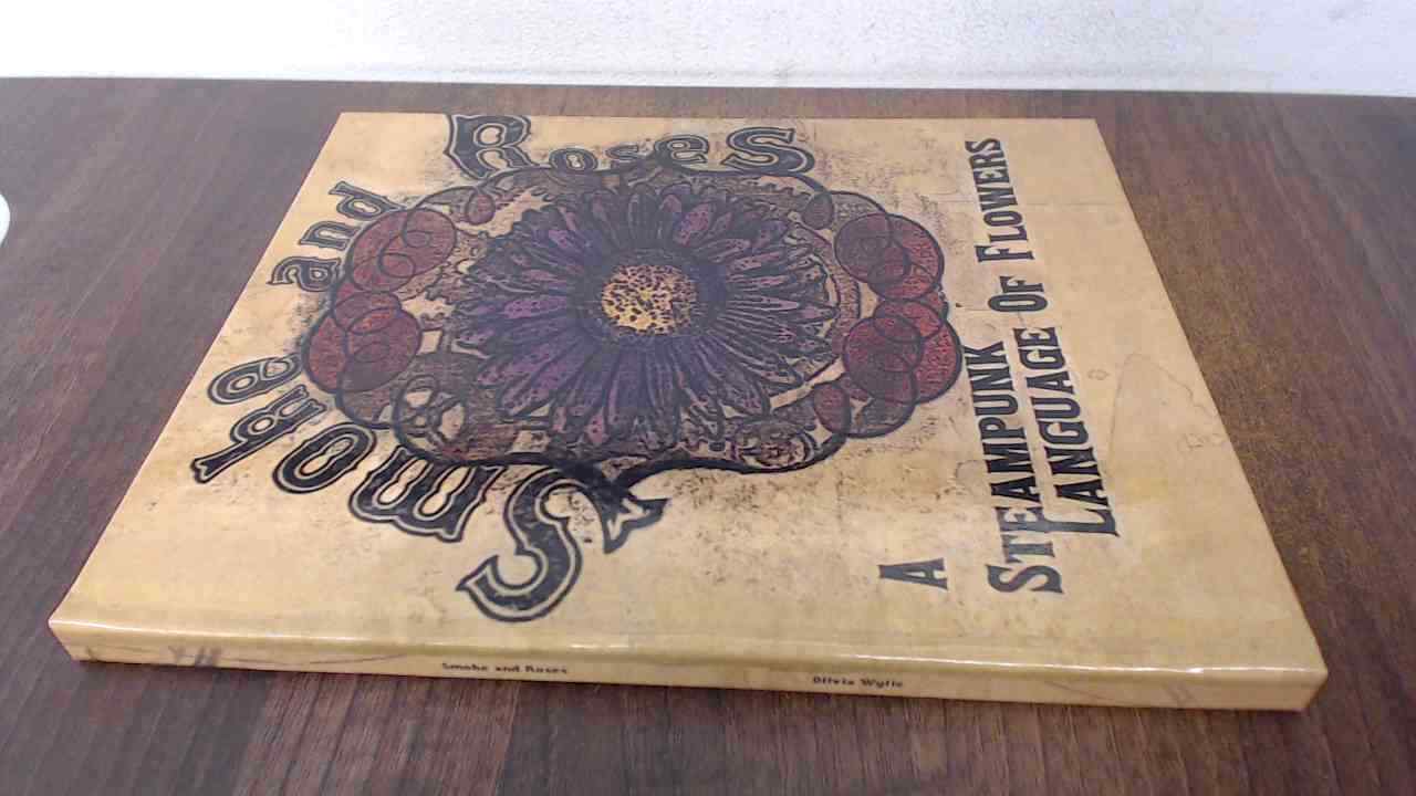 Smoke and Roses: A Steampunk Language of Flowers, Wylie, Olivia C | eBay