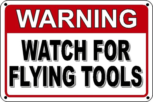 Watch For Flying Tools Sign 8"x12" Polystyrene Novelty Funny - Humorous ...