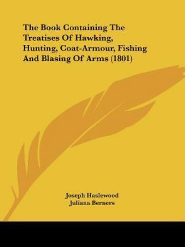 Book Containing the Treatises of Hawking, Hunting, Coat-Armour, Fishing ...