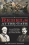 Rebels at the Gate : Lee and McClellan on the Front Line of a Nation ...