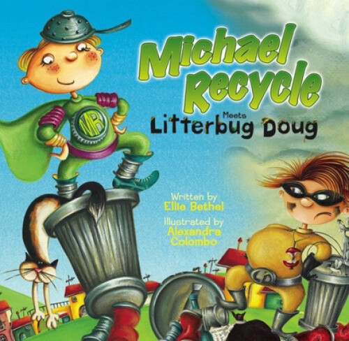 Michael Recycle Meets Litterbug Doug (Michael Recycle) by Ellie Bethel ...