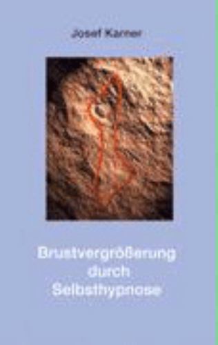Brustvergrößerung durch Selbsthypnose by Josef Karner (2004, Trade ...