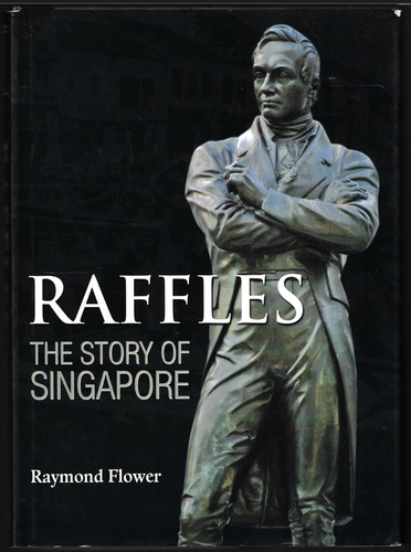 Raffles - The Story of Singapore ; by Raymond Flower - Large Hardcover ...