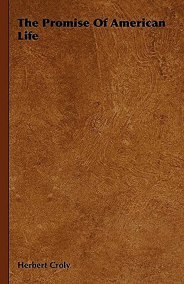 The Promise Of American Life by Herbert Croly (Hardcover, 2008) for ...