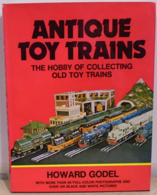 Antique Toy Trains The Hobby Of Collecting Old Toy Trains By Howard ...