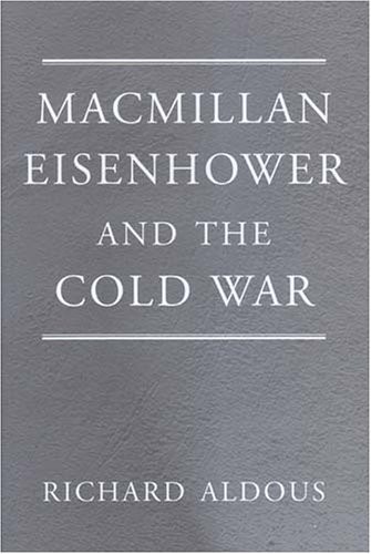 MACMILLAN, EISENHOWER AND THE COLD WAR By Richard Aldous - Hardcover ...