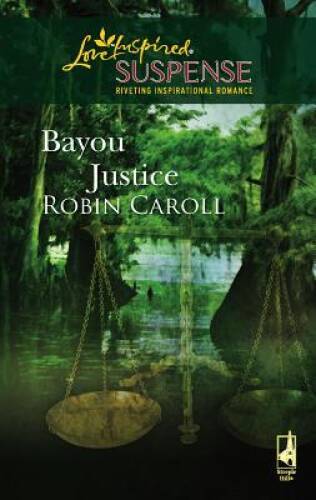 Bayou Justice (Bayou Series, Book 1) (Steeple Hill Love Inspired Suspen ...