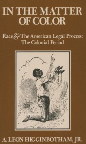 In the Matter of Color: Race and the American Legal Process 1: The ...