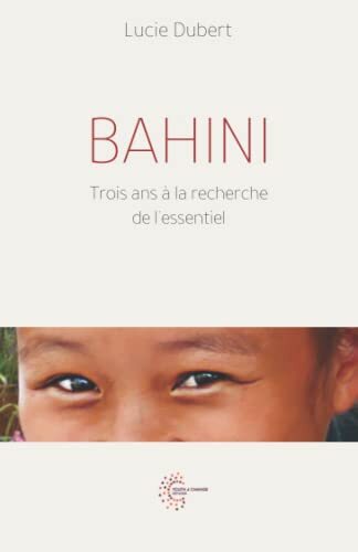 BAHINI: Trois ans a la recherche de l'essentiel, Mme Lucie Dubert | eBay