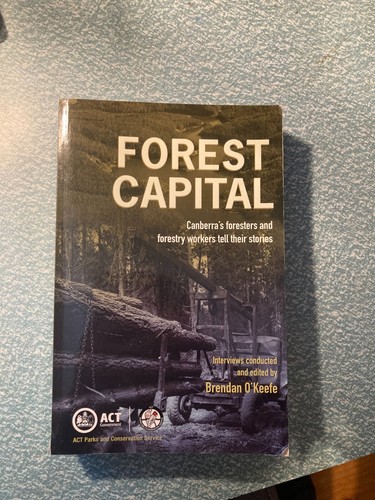 Forest Capital: Canberra's Foresters & Forestry Workers Their Stories ...
