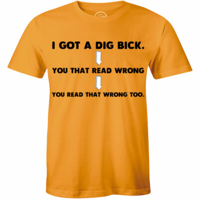 Got A Dig Bick You That Read Wrong T-SHIRT Clever Joke Funny Birthday ...