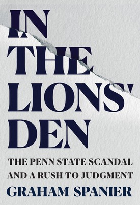 In the Lions' Den: The Penn State Scandal and a Rush to Judgment ...