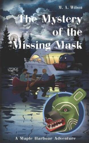 The Mystery of the Missing Mask (Maple Harbour Adventures) (Volume 2 ...