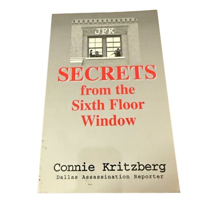 JFK Assassination Secrets from the Sixth Floor Window Connie Kritzberg ...
