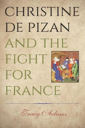 Christine de Pizan and the Fight for France by Adams, Tracy ...