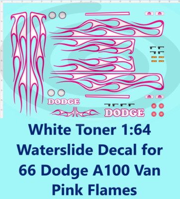 White Toner 1:64 Waterslide Decal for 66 Dodge A100 Van Pink Flames | eBay