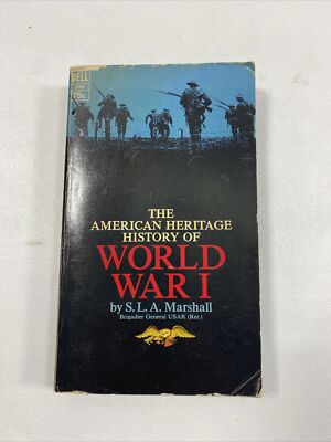 The American Heritage History Of World War 1 - S.L.A. Marshall ...