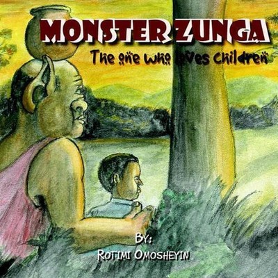 Monster Zunga: The One Who Loves Children by Rotimi Omosheyin (English ...