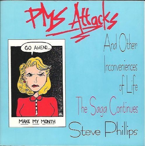 PMS ATTACKS AND OTHER INCONVENIENCES OF LIFE: THE SAGA By Steve ...