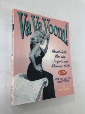 Va Va Voom!: Bombshells, Pin-Ups, Sexpots and Glamour Girls ...
