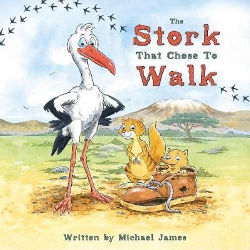 Michael James The Stork That Chose to Walk (Poche) Nature’s Journeys ...