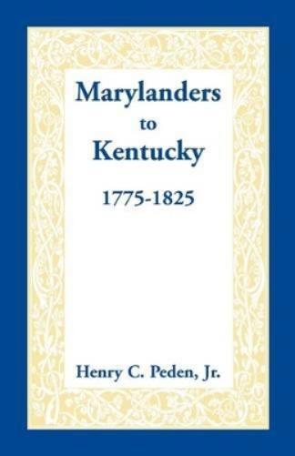 Henry C. Peden Jr Marylanders to Kentucky, 1775-1825 (Poche) | eBay