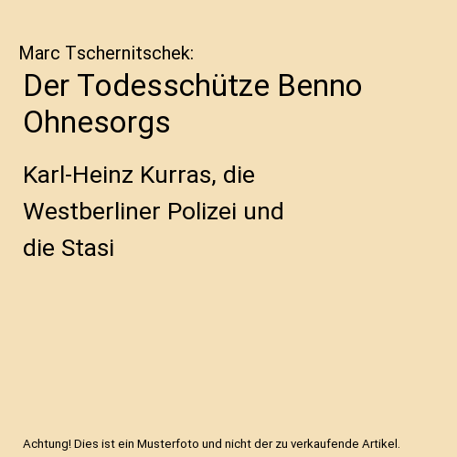 Der Todesschütze Benno Ohnesorgs: Karl-Heinz Kurras, die Westberliner ...