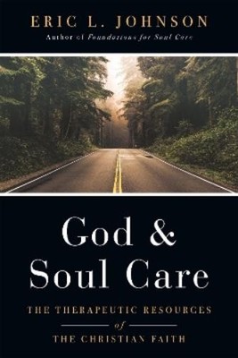 Eric L. Johnson God and Soul Care – The Therapeutic Resou (Hardback ...