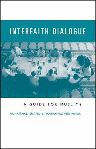 Interfaith Dialogue: A Guide for Muslims by Shafiq, Muhammad/Abu-Nimer ...