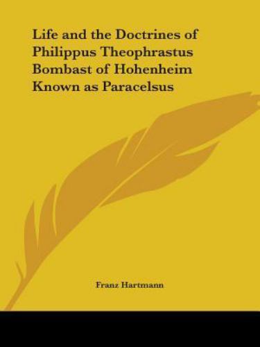 The Life and the Doctrines of Philippus Theophrastus, Bombast of ...