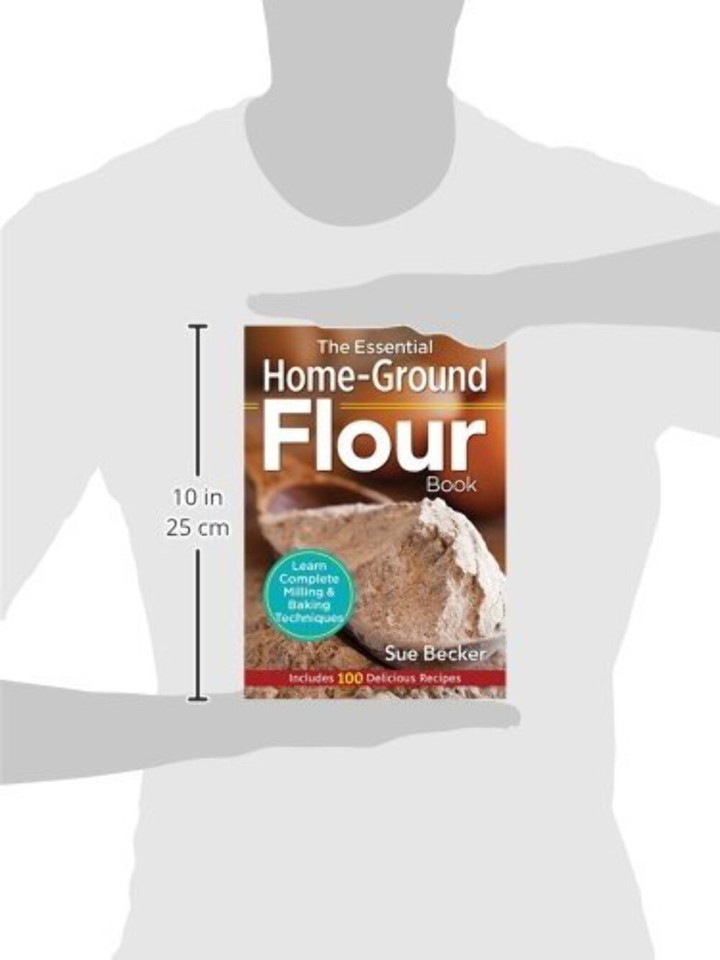 The Essential Home-Ground Flour Book: Learn Complete Milling and Baking ...