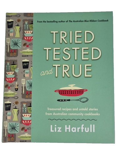 Tried Tested and True Cookbook by Liz Harfull (hardcover) | eBay Australia