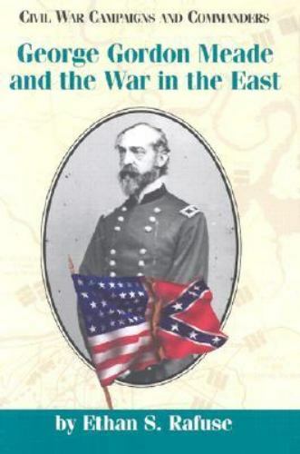 George Gordon Meade and the War in the East (Civil War Campaigns and ...