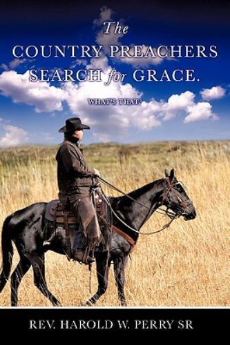 Country Preachers Search for Grace What's That? by Rev. Harold W. Perry ...