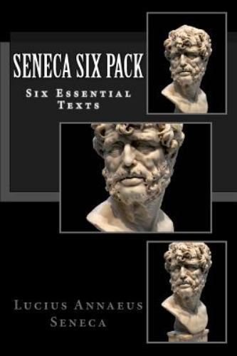 Seneca Six Pack : Six Essential Texts by Lucius Annaeus Seneca (2016 ...