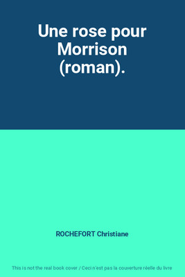 Une rose pour Morrison (roman). de ROCHEFORT Christiane | eBay