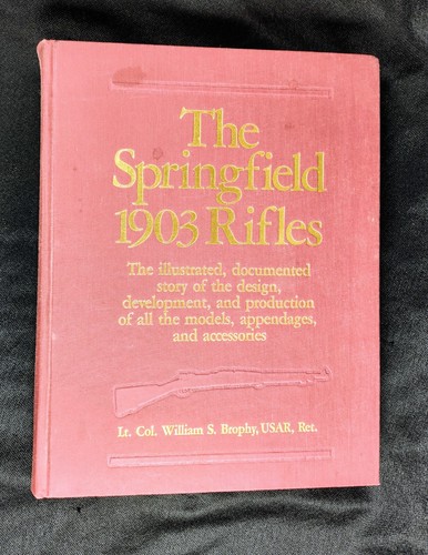 The Springfield 1903 Rifles By Lt Col William S Brophy HC Book 1985 1st ...