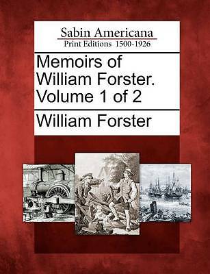 Memoirs of William Forster. Volume 1 of 2 by William Forster (Paperback ...