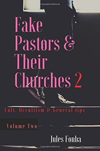 Fake Pastors & Their Churches 2: Cult, Occultism & General Tips: Volume ...