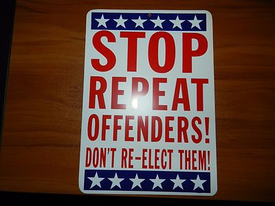 STOP REPEAT OFFENDERS ! DON'T RE-ELECT THEM !... - *Plastic Novelty ...
