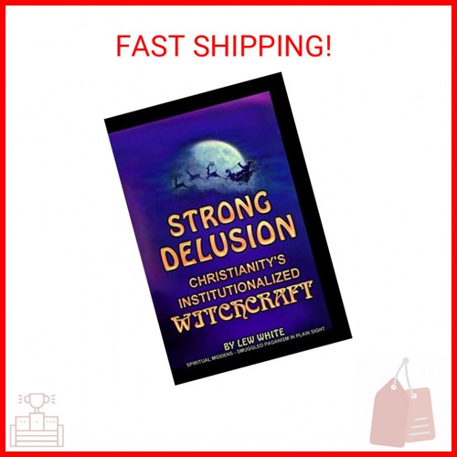 Strong Delusion: Christianity's Institutionalized Witchcraft Paperback ...