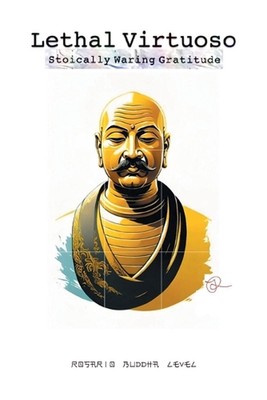 Lethal Virtuoso: Stoically Waring Gratitude (Rosario Buddha Level) by ...